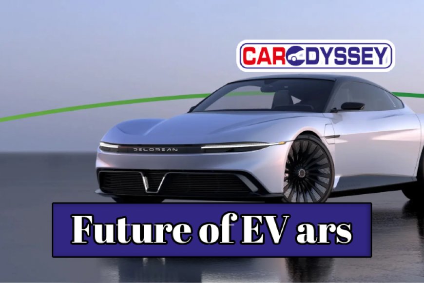 Here’s your Sneak Peek into the Future of EV Cars
