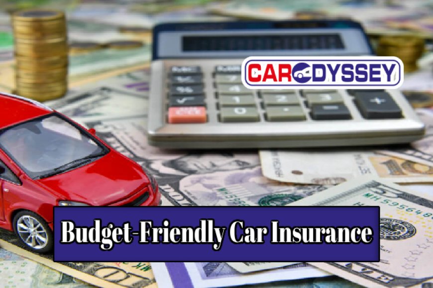 Guide to Choosing Budget-Friendly Car Insurance | CarOdyssey